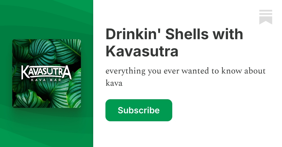 Drinkin' Shells with Kavasutra | Kavasutra Kava Bar | Substack
