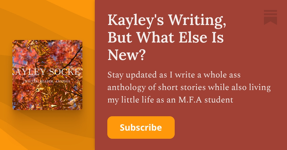 Kayley's Writing, But What Else Is New? | Kayley Sockey | Substack