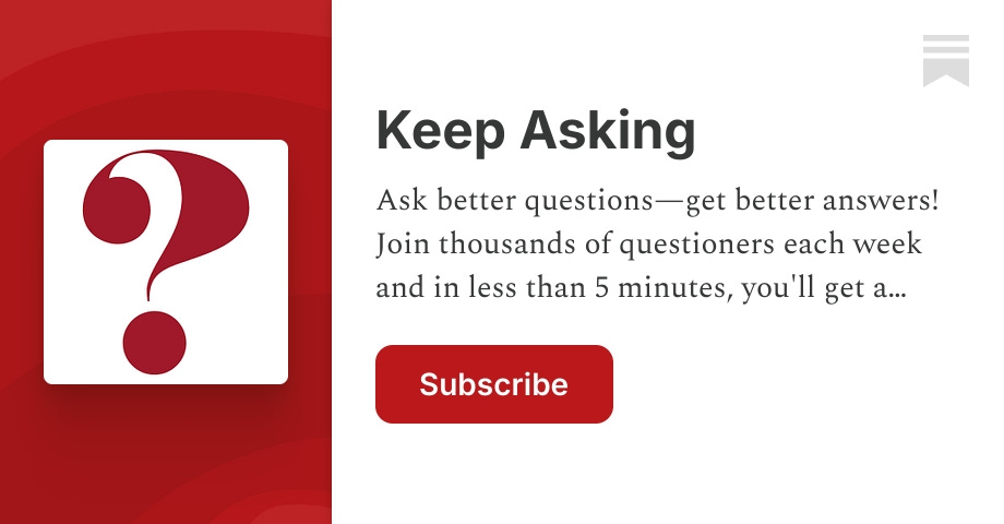 Keep Asking | Kyle Aldous | Substack