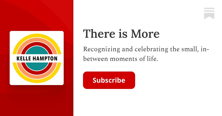 There is More | Kelle Hampton | Substack