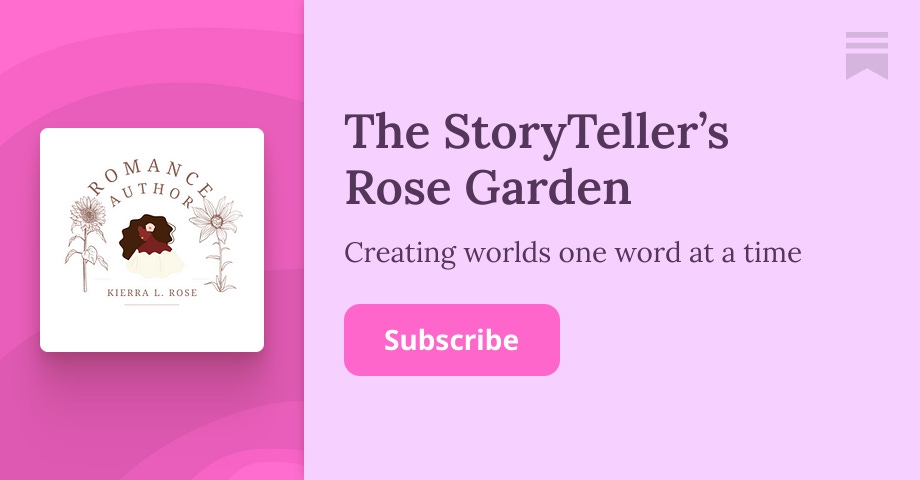 The StoryTeller’s Rose Garden | Kierra L. Rose | Substack