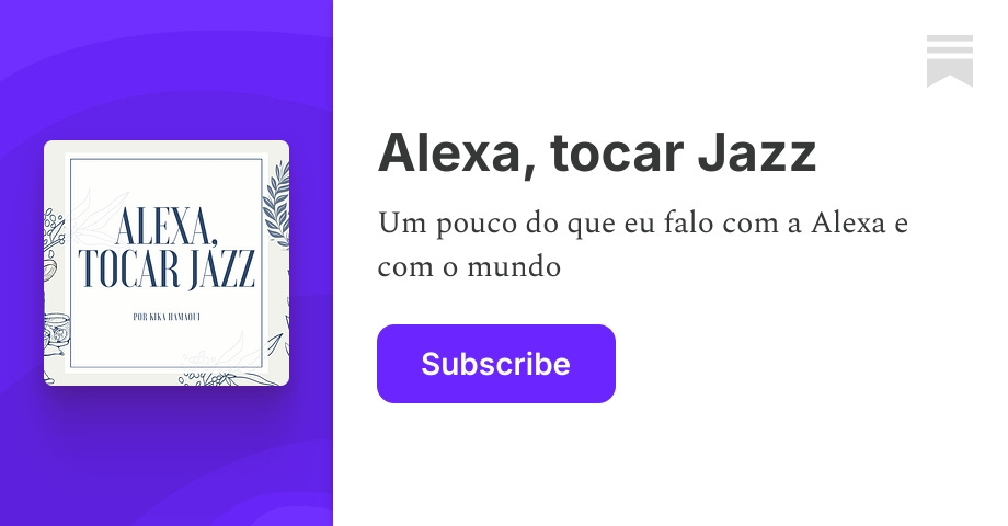 Alexa, tocar Jazz | Kika Hamaoui | Substack