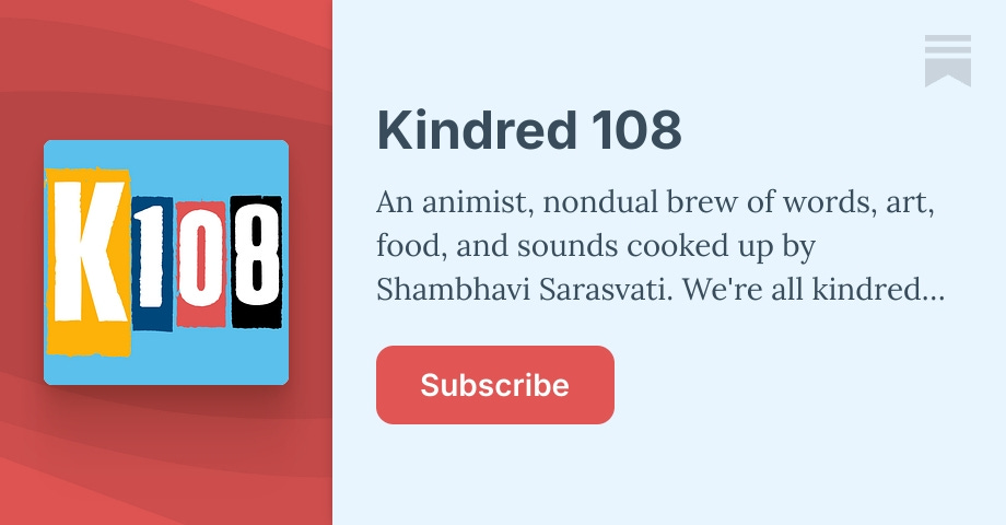 Kindred 108 | Shambhavi Sarasvati | Substack