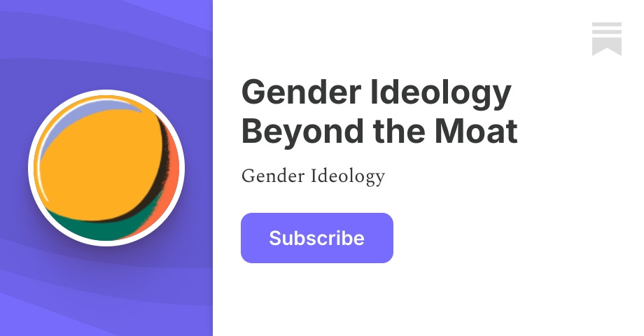 Gender Ideology Beyond the Moat | Kyle Reese | Substack