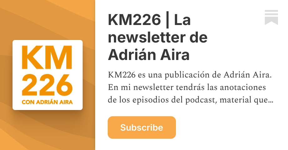 KM226 | La newsletter de Adrián Aira | Adri Aira | Substack
