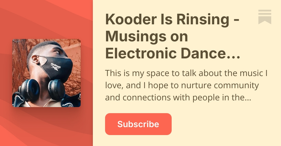 Kooder Is Rinsing - Musings on Electronic Dance Music | Substack
