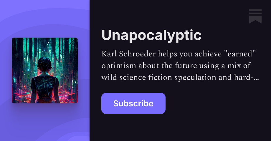 Unapocalyptic | Karl Schroeder | Substack