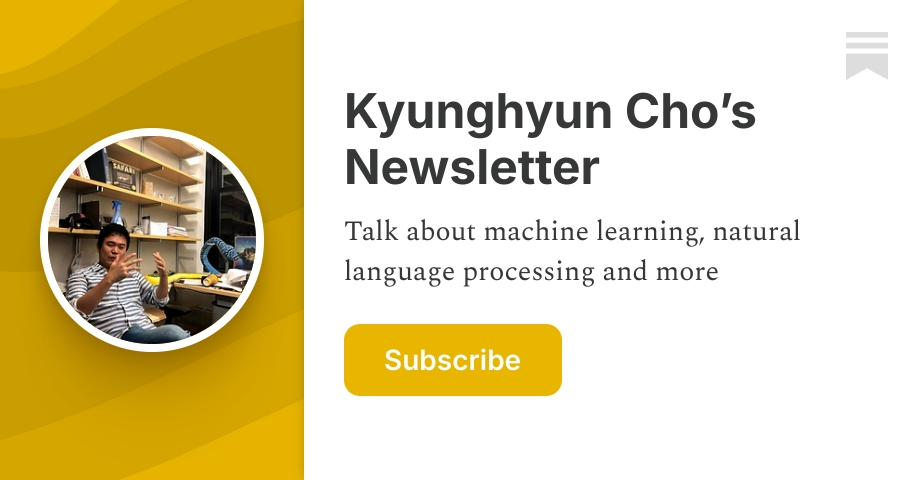 Kyunghyun Cho’s Newsletter | Substack