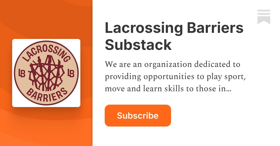 Lacrossing Barriers Substack | Substack
