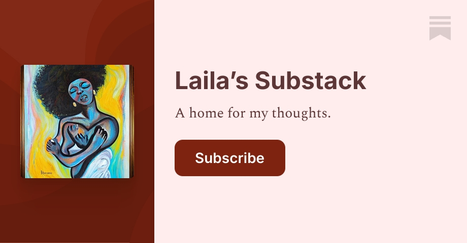 Laila’s Substack | Substack