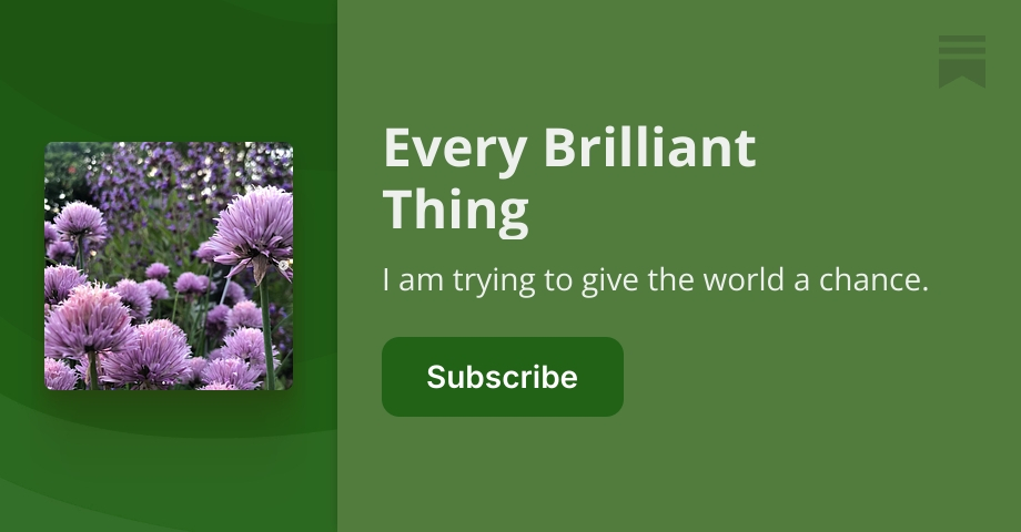 Every Brilliant Thing | Laney Taylor | Substack