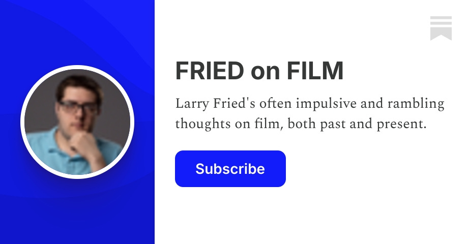 FRIED on FILM | Larry Fried | Substack