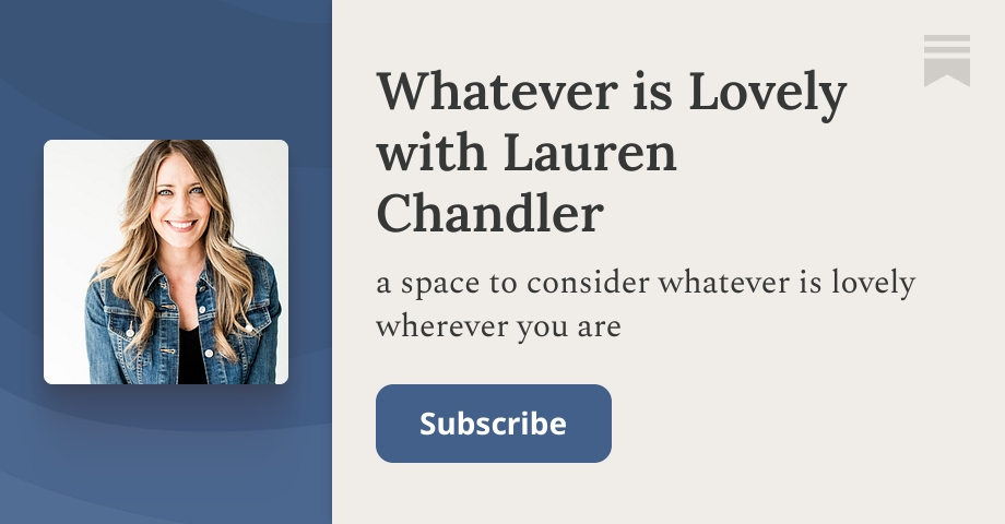 Whatever is Lovely with Lauren Chandler | Substack