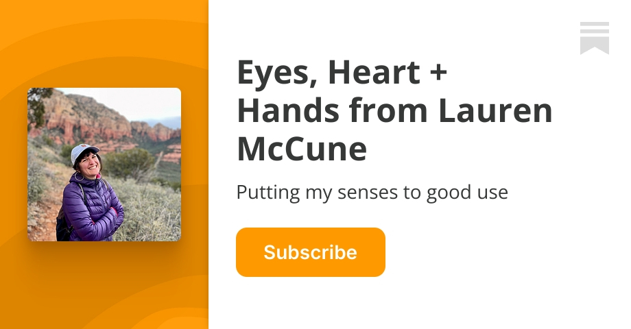 Eyes, Heart + Hands from Lauren McCune | Substack