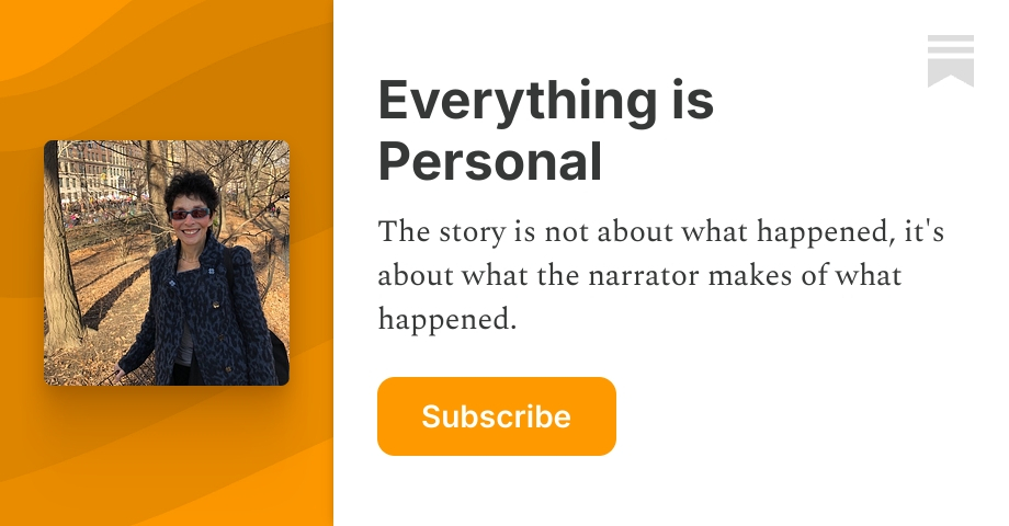 Everything is Personal | Laurie Stone | Substack