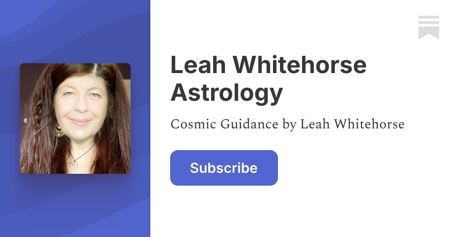 Leah Whitehorse Astrology | Substack