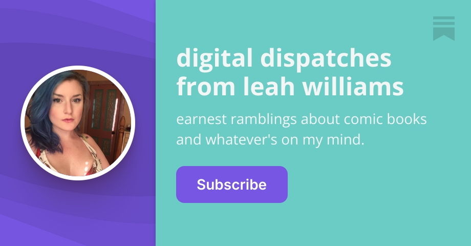 digital dispatches from leah williams | Substack