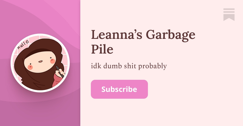 Leanna’s Garbage Pile | Substack