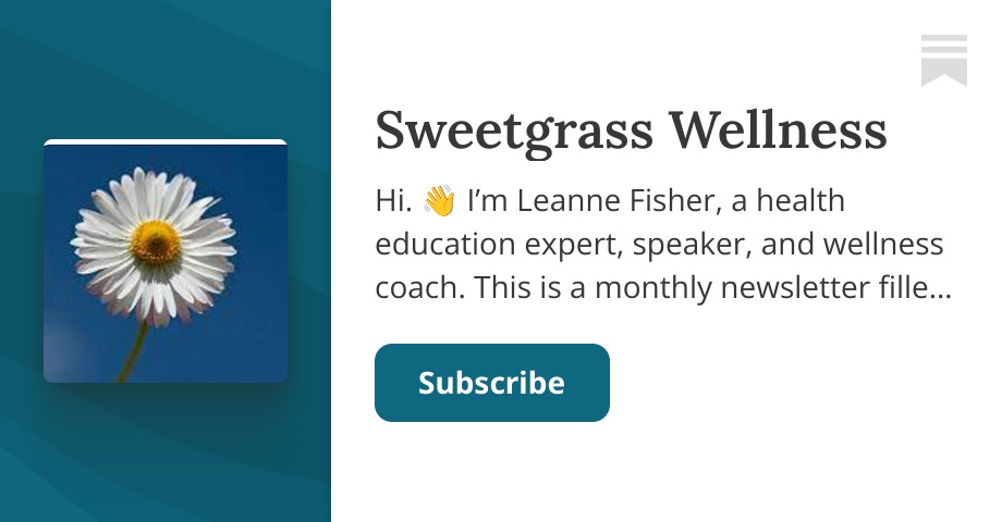 Sweetgrass Wellness | Leanne Fisher, MS, CHES® | Substack