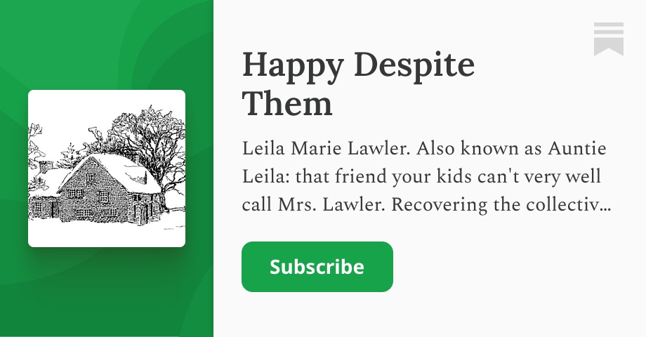 Happy Despite Them | Leila Marie Lawler | Substack