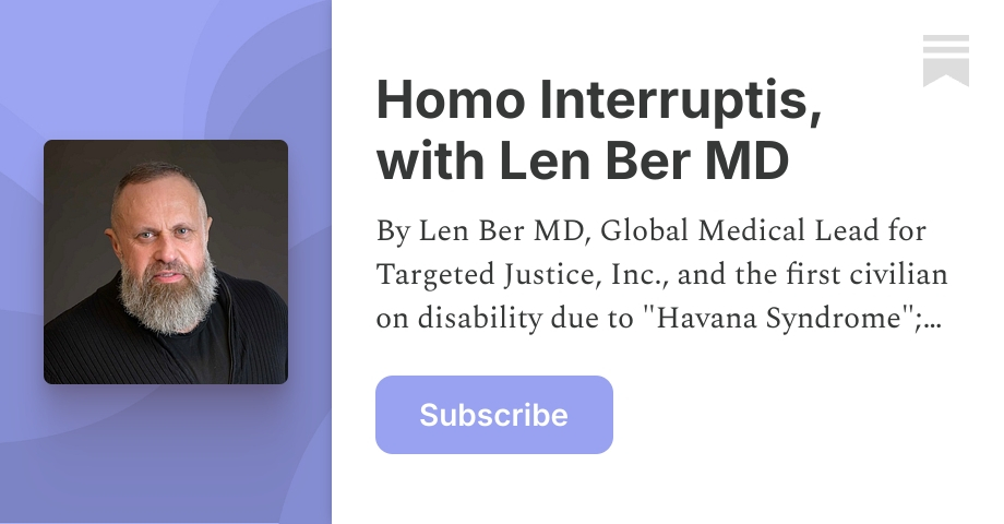 Homo Interruptis, with Len Ber MD | Substack