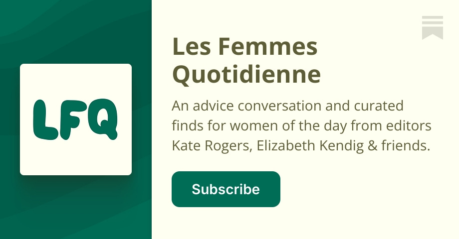 Les Femmes Quotidienne | Kate Rogers & Elizabeth Kendig | Substack