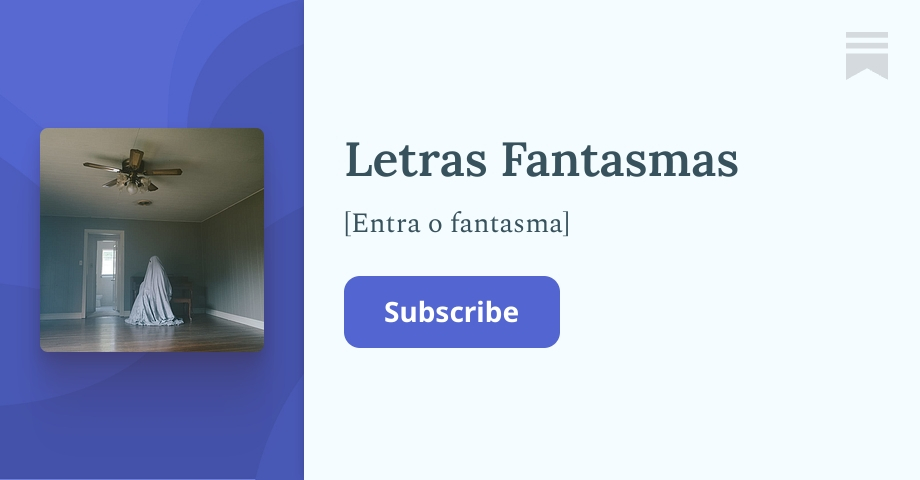 Letras Fantasmas | Luis Felipe Abreu | Substack