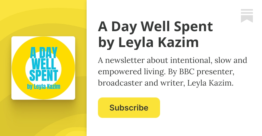 A Day Well Spent with Leyla Kazim | Substack