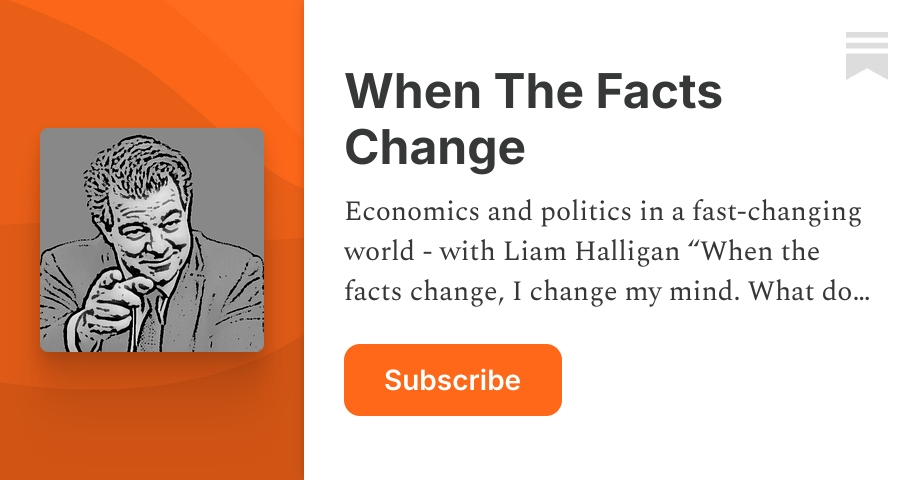 When The Facts Change | Liam Halligan | Substack