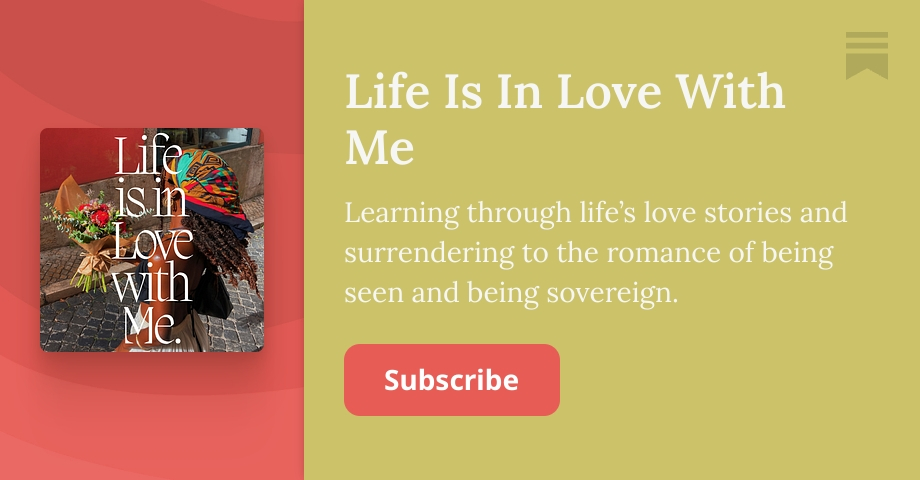 Life Is In Love With Me | Amara Amaryah | Substack