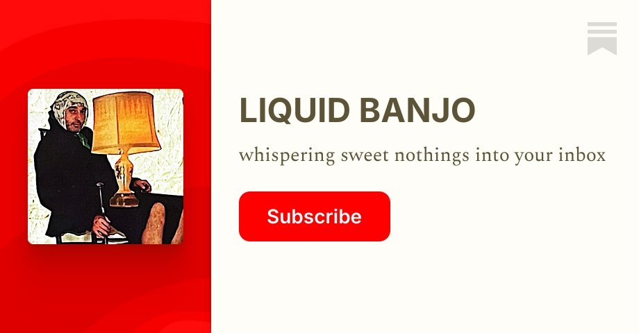 LIQUID BANJO | cloe | Substack
