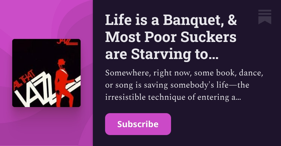 Life is a Banquet, & Most Poor Suckers are Starving to Death | Lisa-Beth Harris | Substack