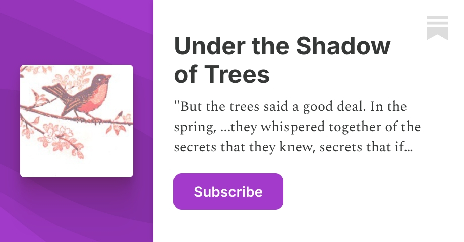 Under the Shadow of Trees | Robin's Nest | Substack