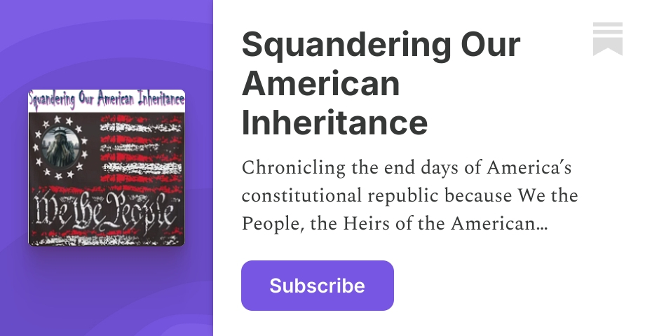 Squandering Our American Inheritance | Liz LaSorte | Substack