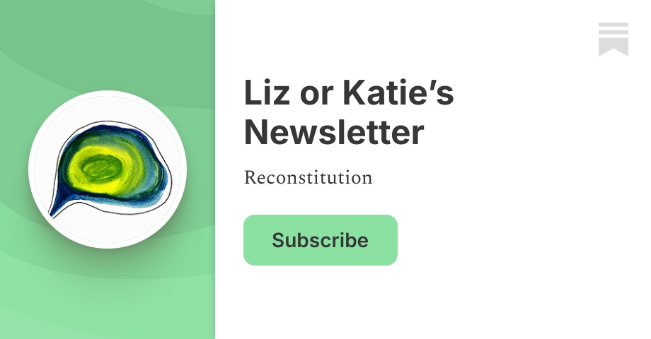 Liz or Katie’s Newsletter | Substack