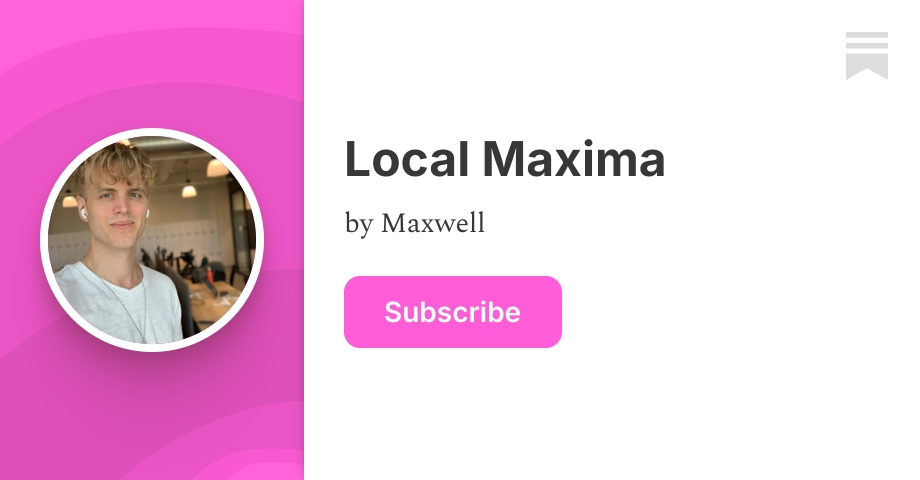 Local Maxima | Maxwell | Substack