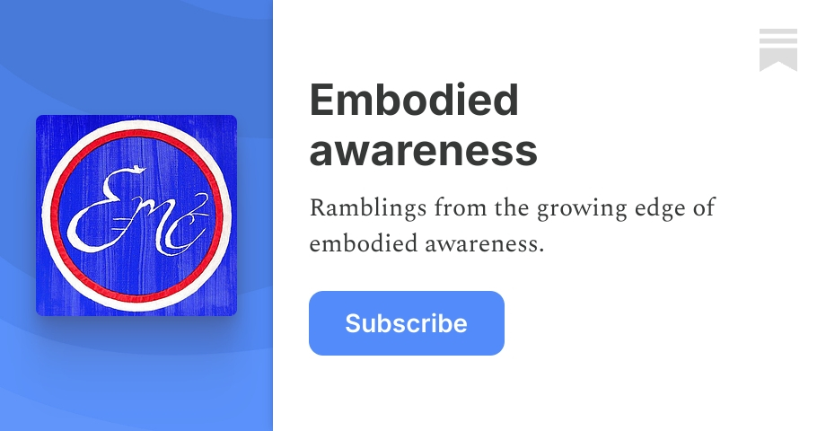 Embodied awareness | Bill Klein | Substack