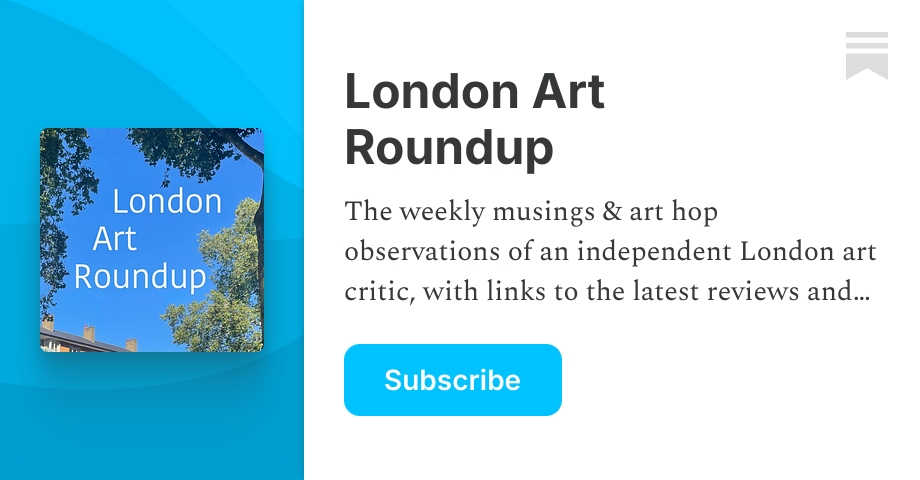 London Art Roundup | Substack