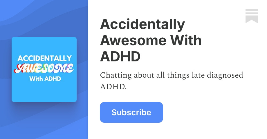 Accidentally Awesome With ADHD | Substack