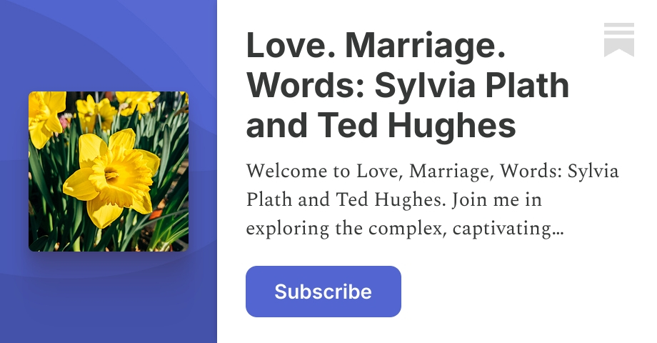 Love. Marriage. Words: Sylvia Plath and Ted Hughes | Melissa Maday | Substack