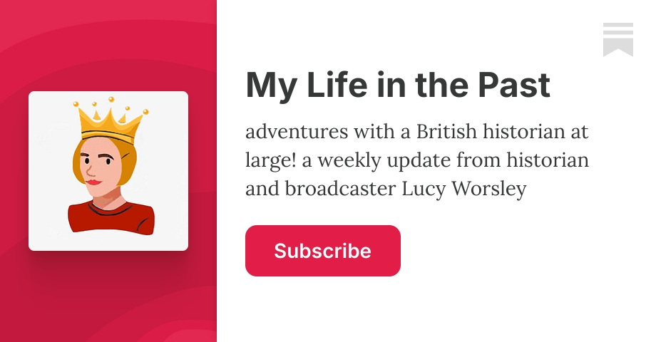 My Life in the Past | Lucy Worsley | Substack