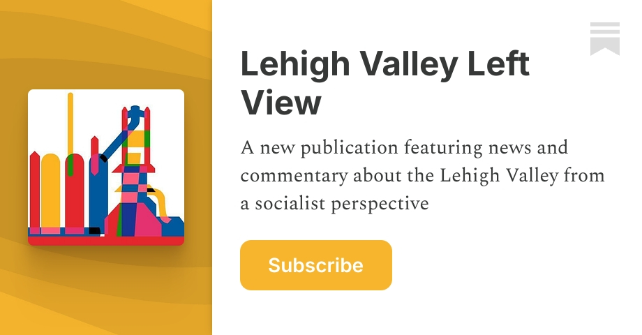Lehigh Valley Left View | Substack