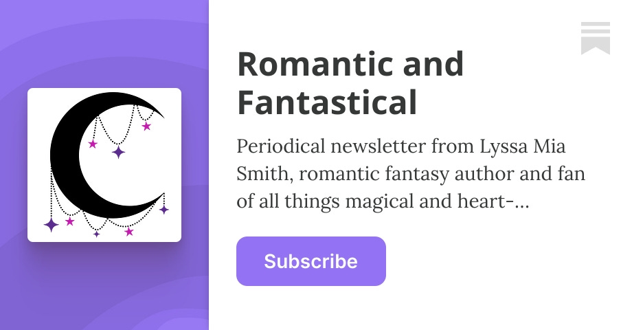 Romantic and Fantastical | Lyssa Mia Smith | Substack
