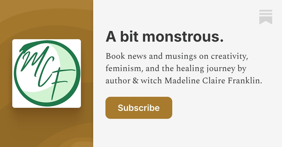 A bit monstrous. | Madeline Claire Franklin | Substack