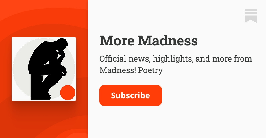 More Madness | Madness! Poetry | Substack