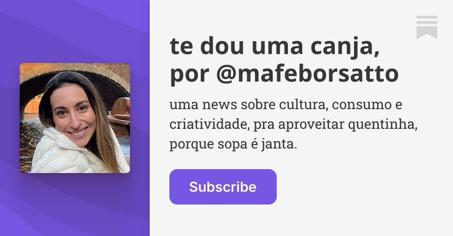 te dou uma canja, por @mafeborsatto | Mafe Borsatto | Substack