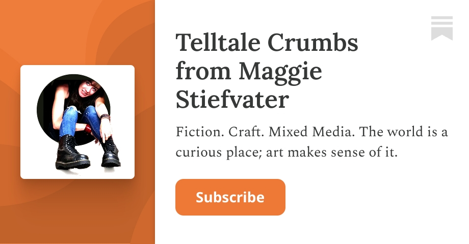 Telltale Crumbs from Maggie Stiefvater | Substack