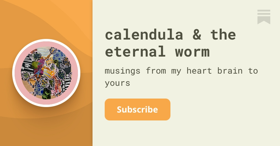 calendula & the eternal worm | ᗰᗩIᒍᗩ ᗰIST | Substack