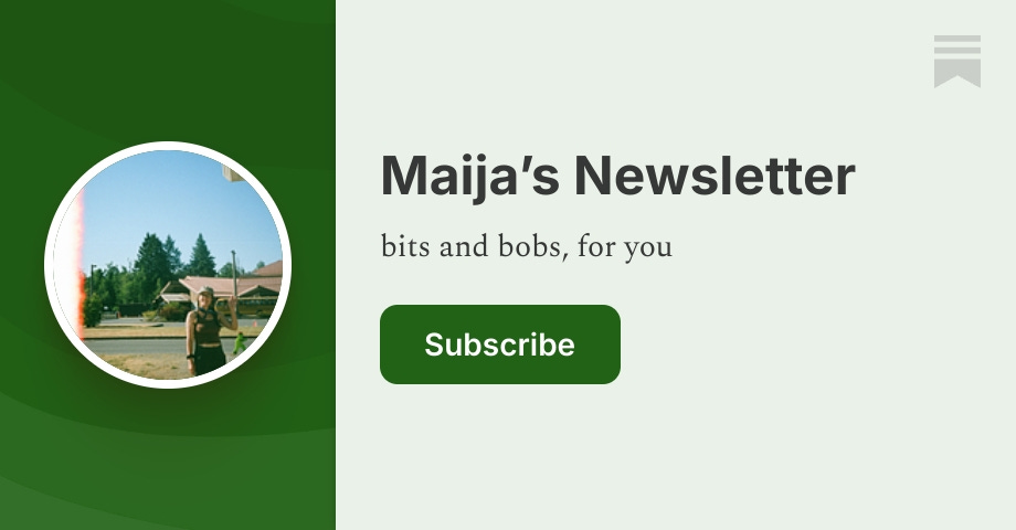 Maija’s Newsletter | Maija W | Substack