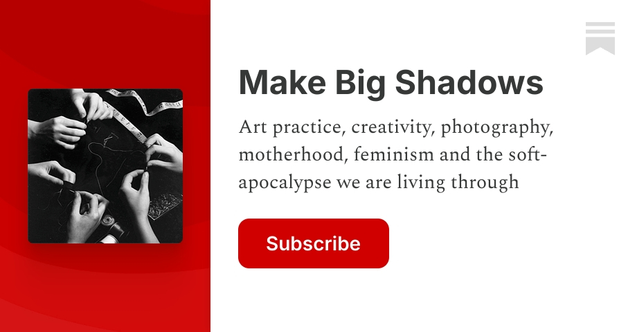 Make Big Shadows | Klea McKenna | Substack